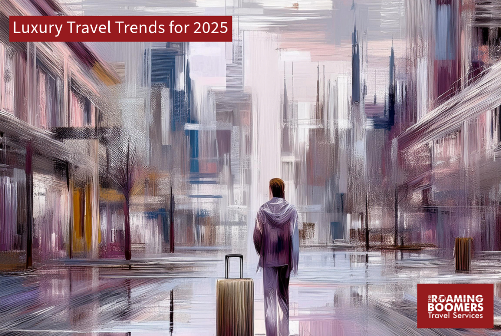Luxury Travel Trends for 2025 - The Roaming Boomers